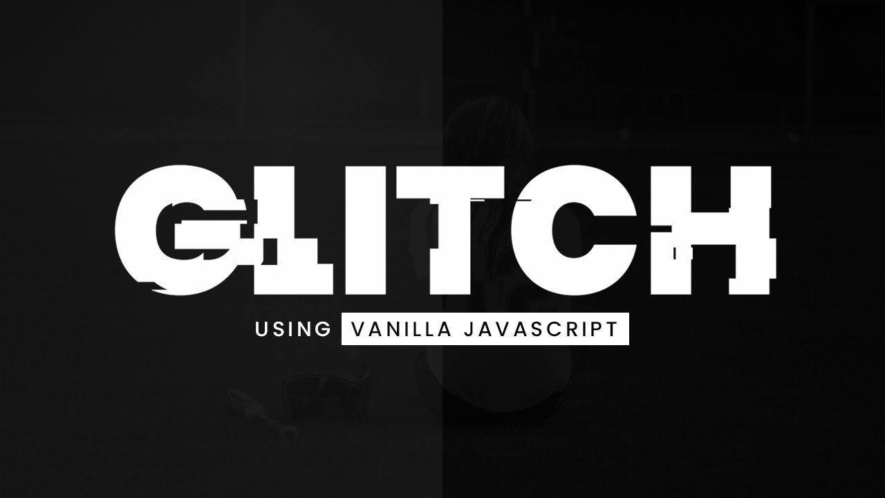 Glitch Effect Vanilla Javascript Youtube