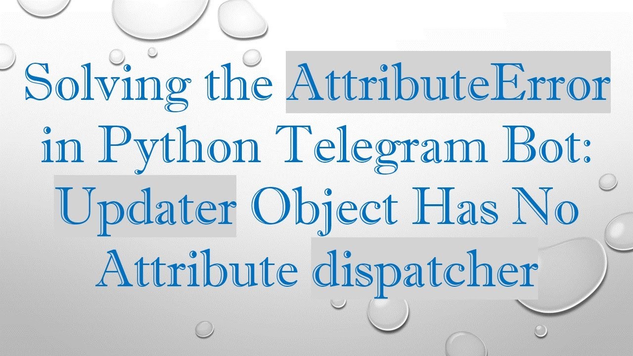 Solving The Attributeerror In Python Telegram Bot Updater Object Has