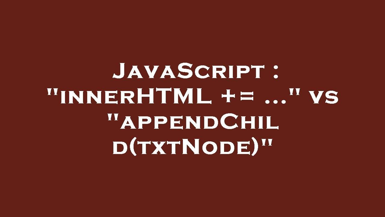 Javascript Innerhtml Vs Appendchild Txtnode Youtube