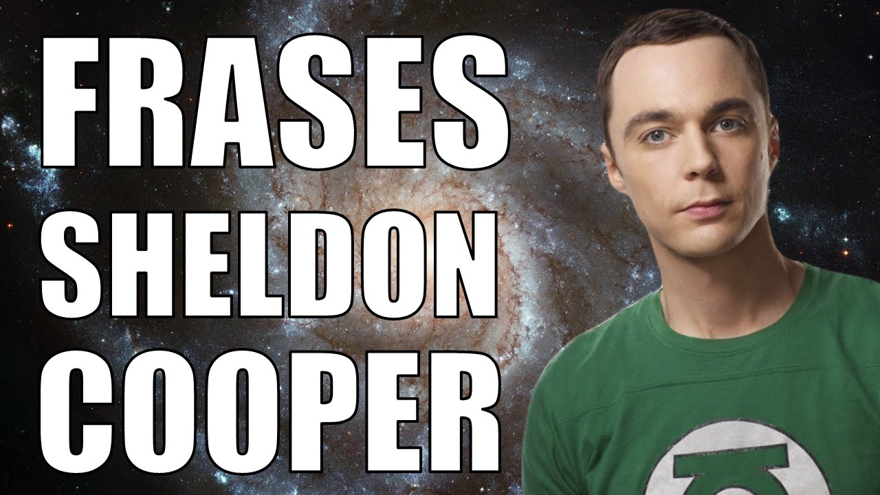 Las Mejores Frases De Sheldon Cooper The Big Bang Theory Youtube