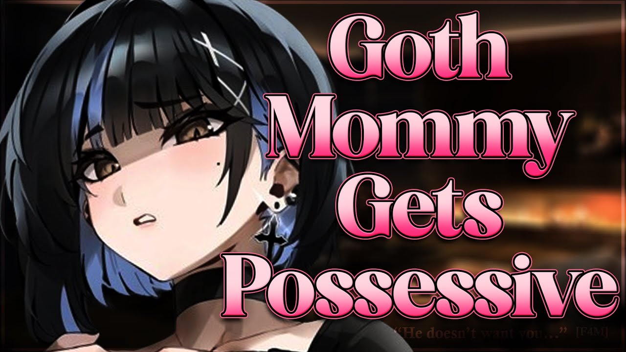 Goth Mommy Gets Possessive рџњё F4m Soft Dominant Gentle Mommy