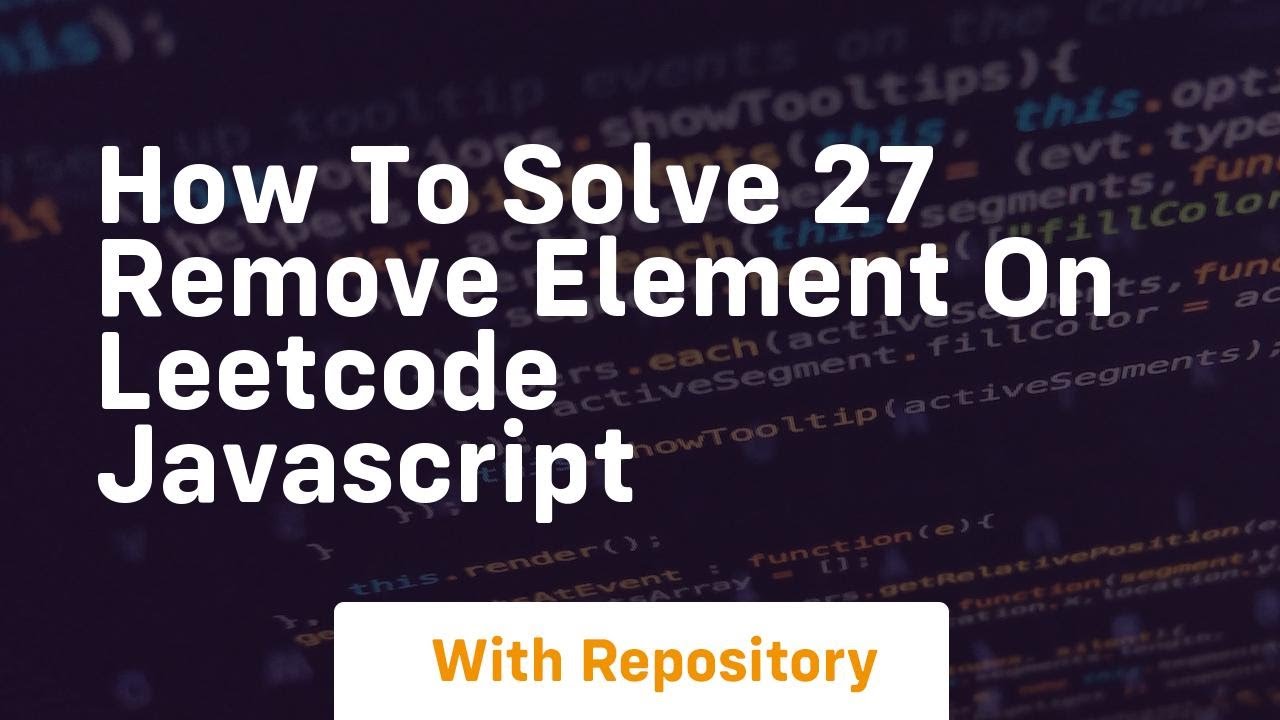 How To Solve 27 Remove Element On Leetcode Javascript Youtube