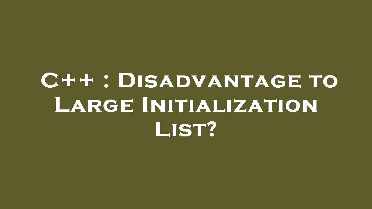C Disadvantage To Large Initialization List Youtube