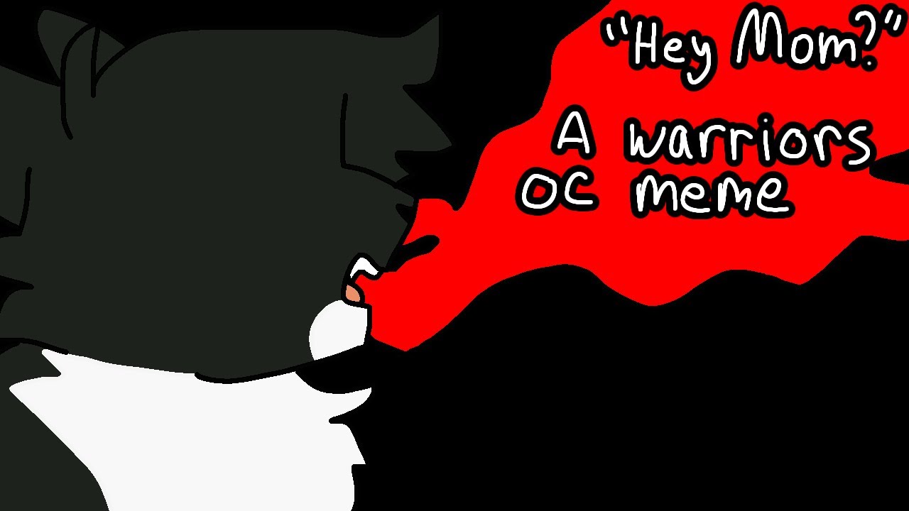 Hey Mom Warrior Cats Oc Meme Youtube