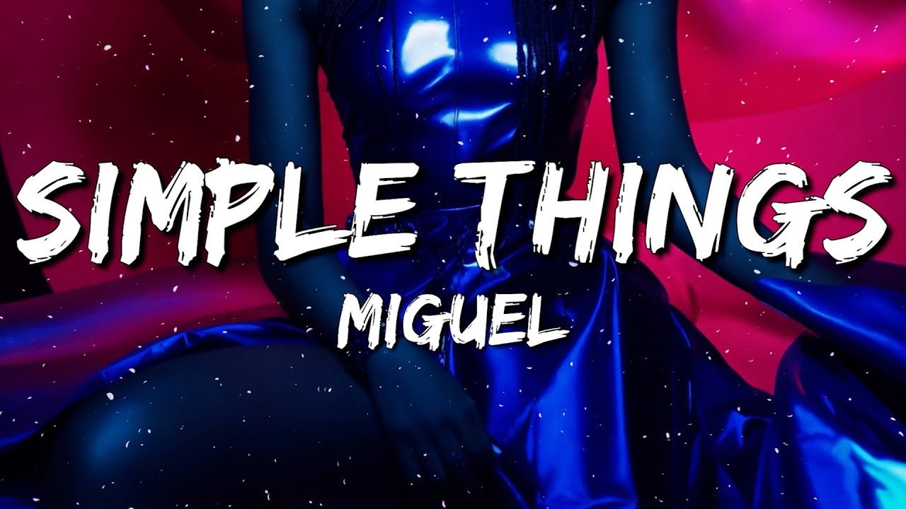 Miguel Simple Things Lyrics Youtube