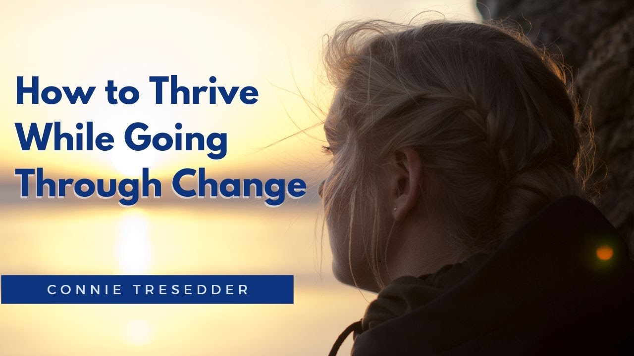 How To Thrive While Going Through Change Youtube