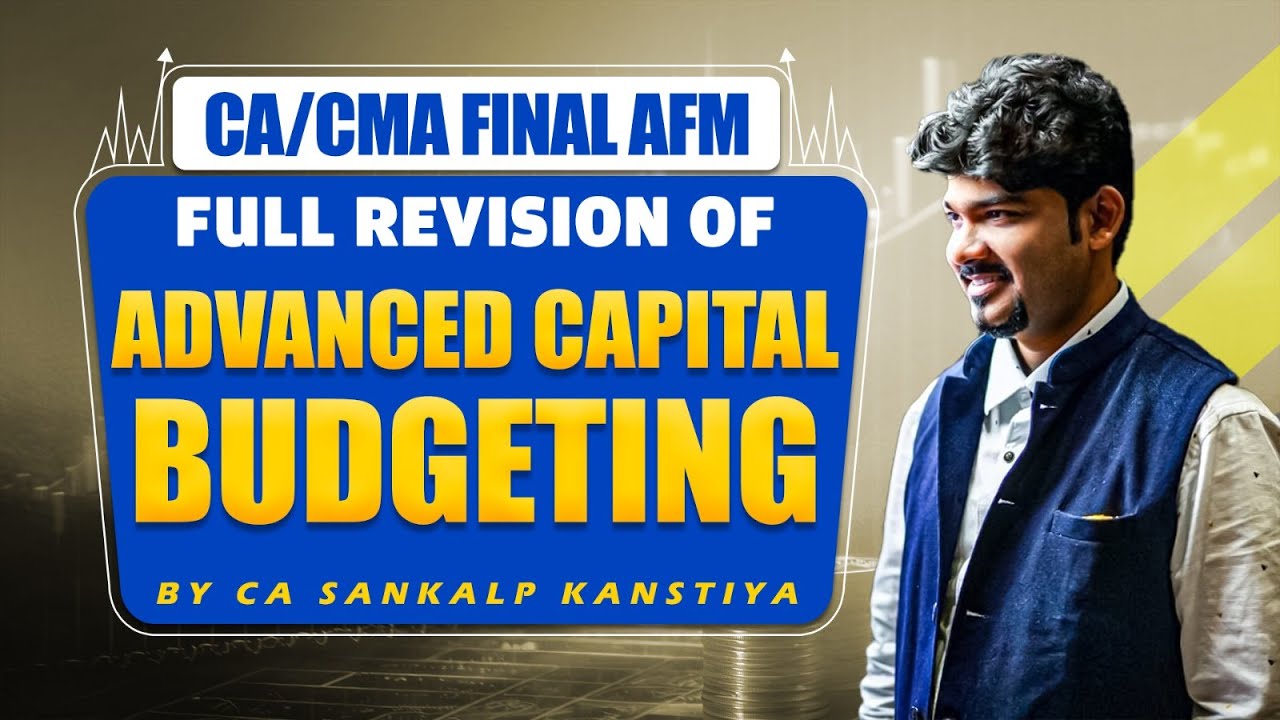 Advanced Capital Budgeting Full Revision For Ca Cma Final Afm By Ca
