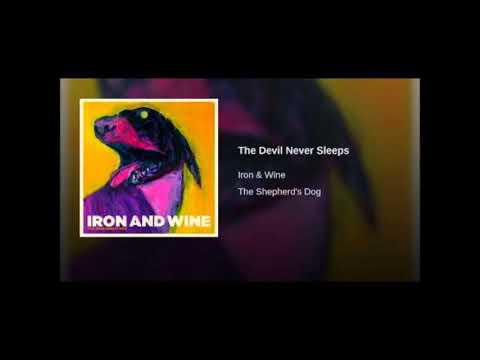 Iron Wine The Devil Never Sleeps Youtube