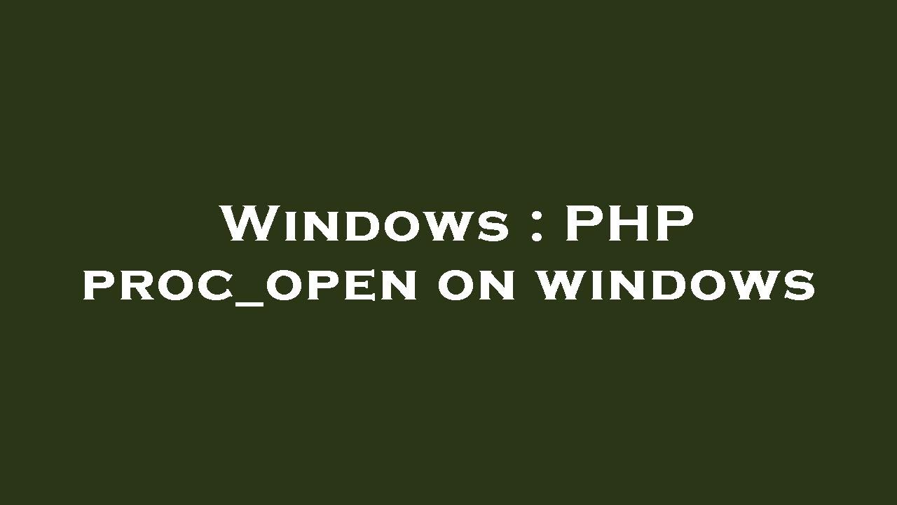 Windows Php Proc Open On Windows Youtube