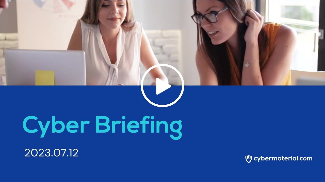 Cyber Briefing 2023 07 12 Youtube