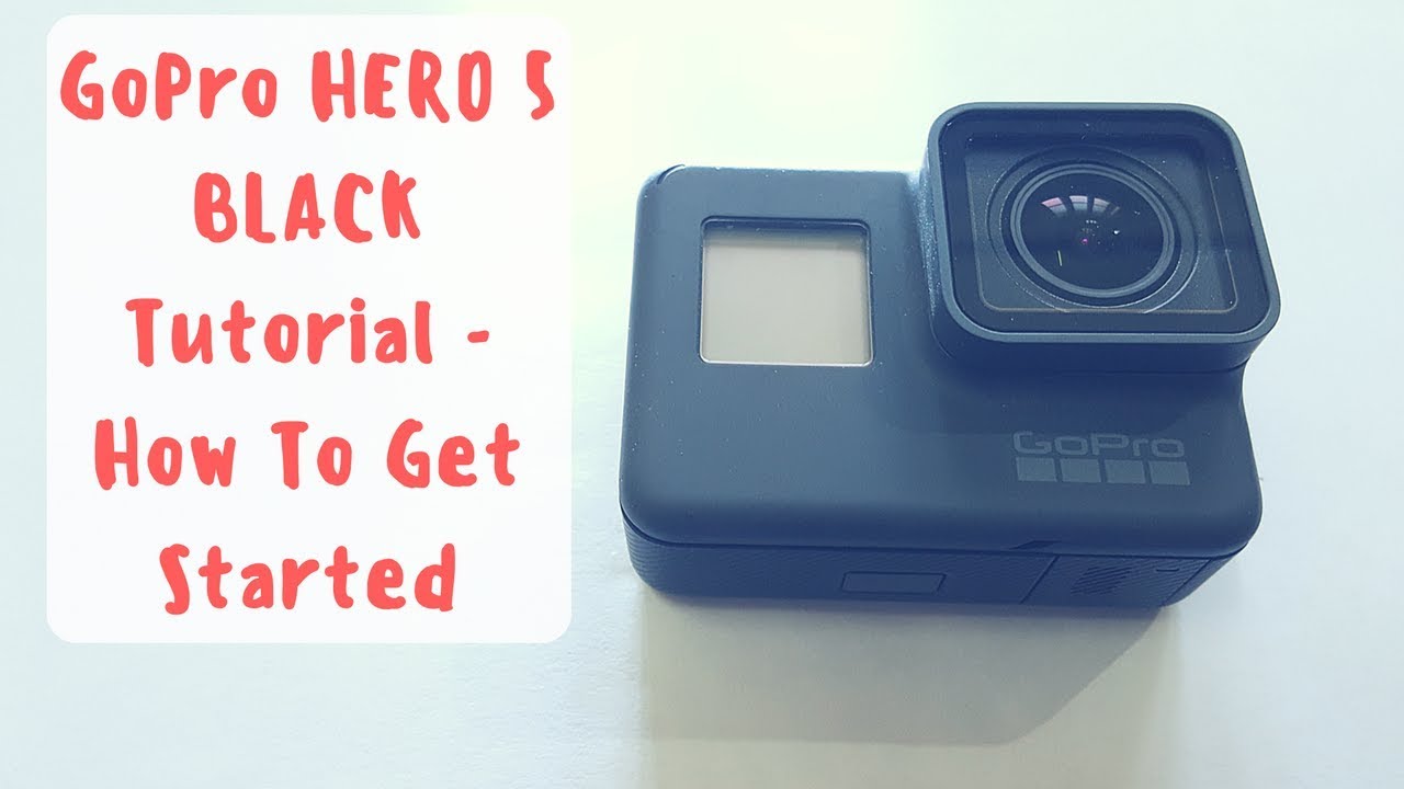 Gopro Hero 5 Black Tutorial How To Get Started Youtube