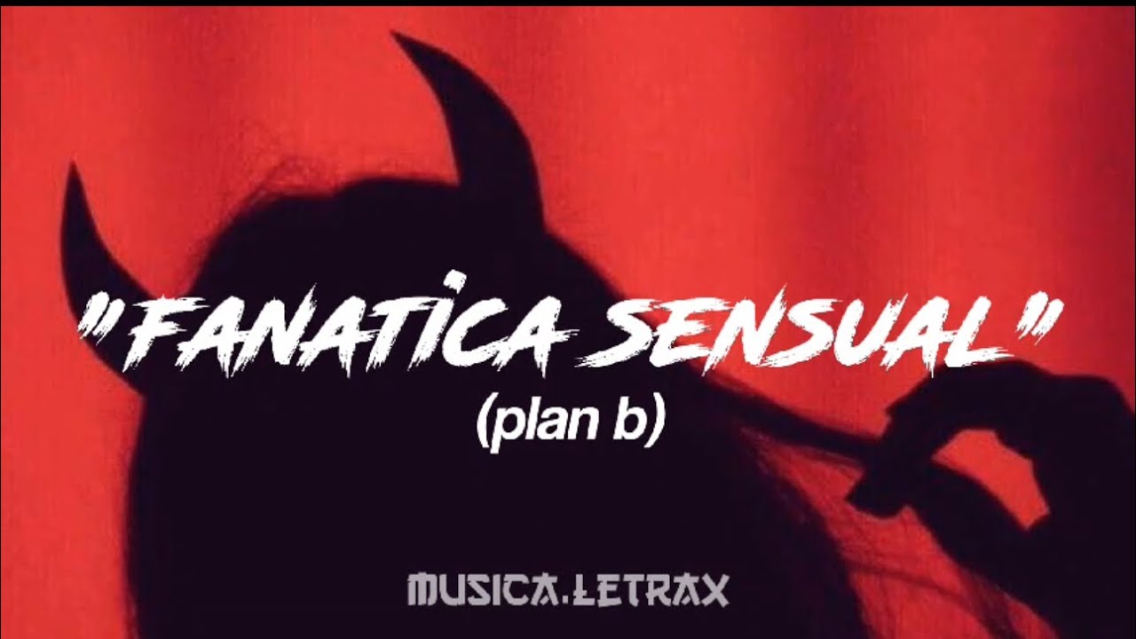 Plan B Fanatica Sensual Letra Youtube