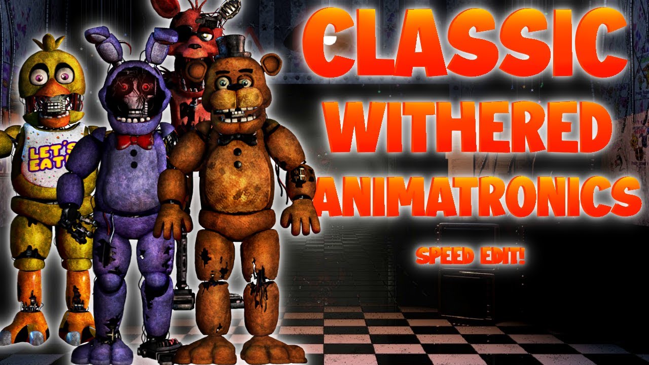 Fnaf Speed Edit Classic Withered Animatronics Youtube