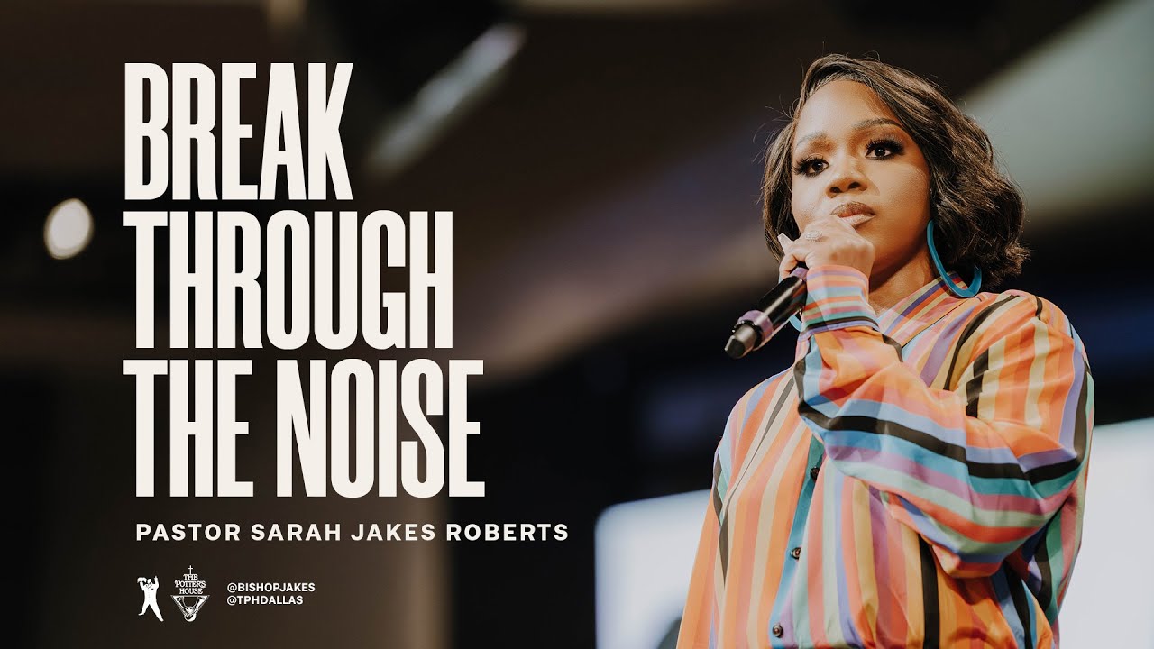 Break Through The Noise Pastor Sarah Jakes Roberts Thejesusculture