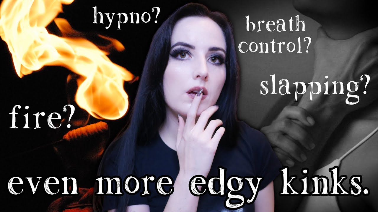 The Edgiest Kinks Explaining Fire Choking Slapping More Pt 2