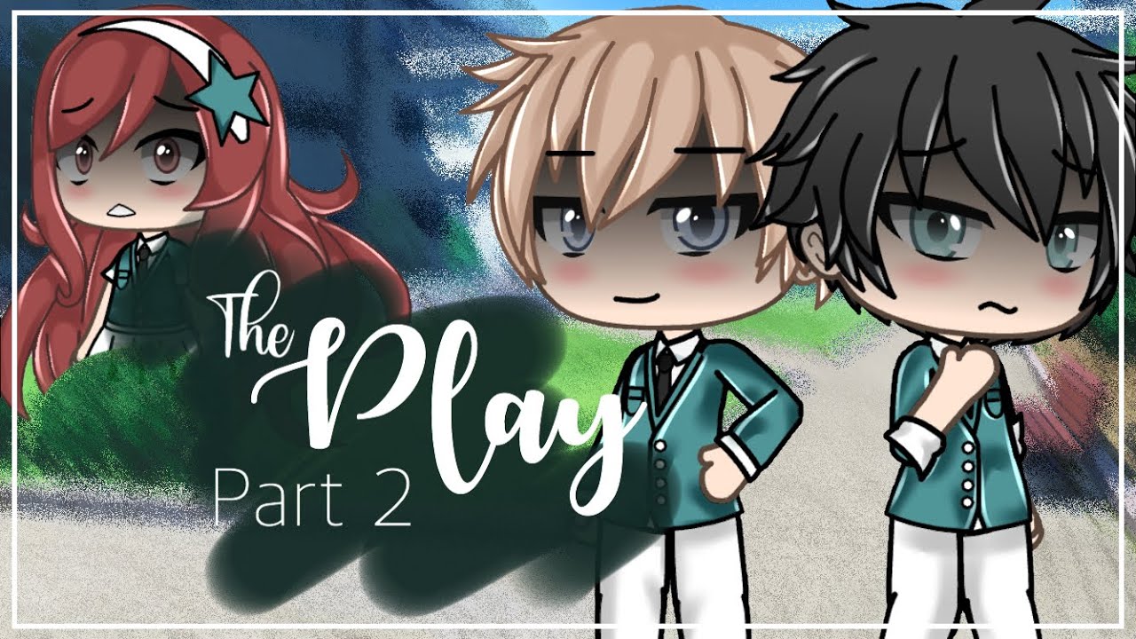 The Play Part 2 Glmm Youtube