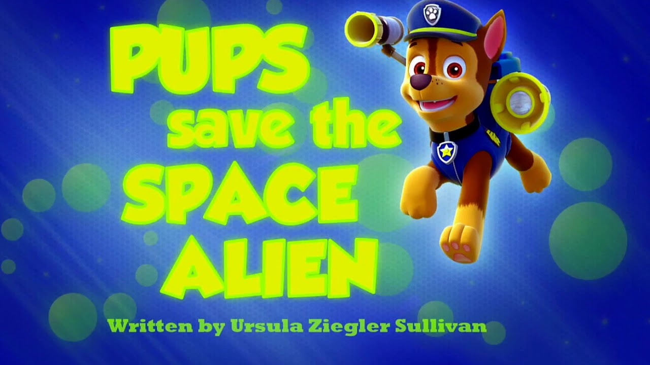 Paw Patrol Pups Save The Space Alien Title Card Youtube