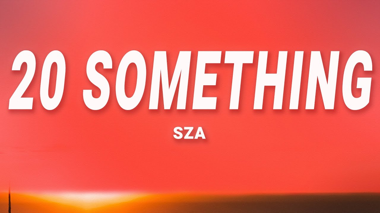 20 Something Sza Song Lyrics Music Videos Concerts