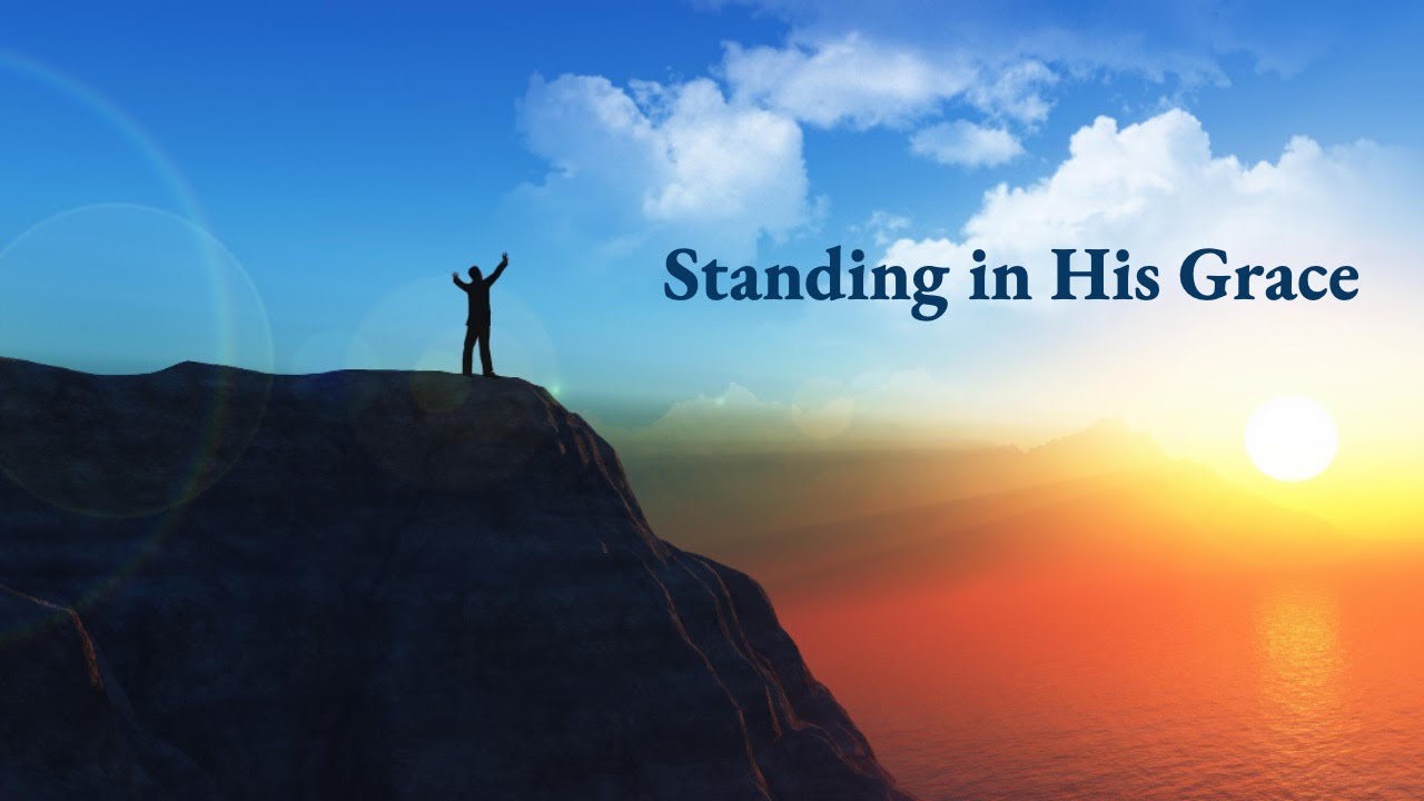 Standing In His Grace Youtube