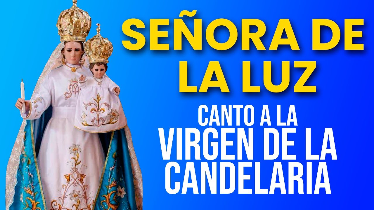 Señora De La Luz Canto A La Virgen De La Candelaria Presentación