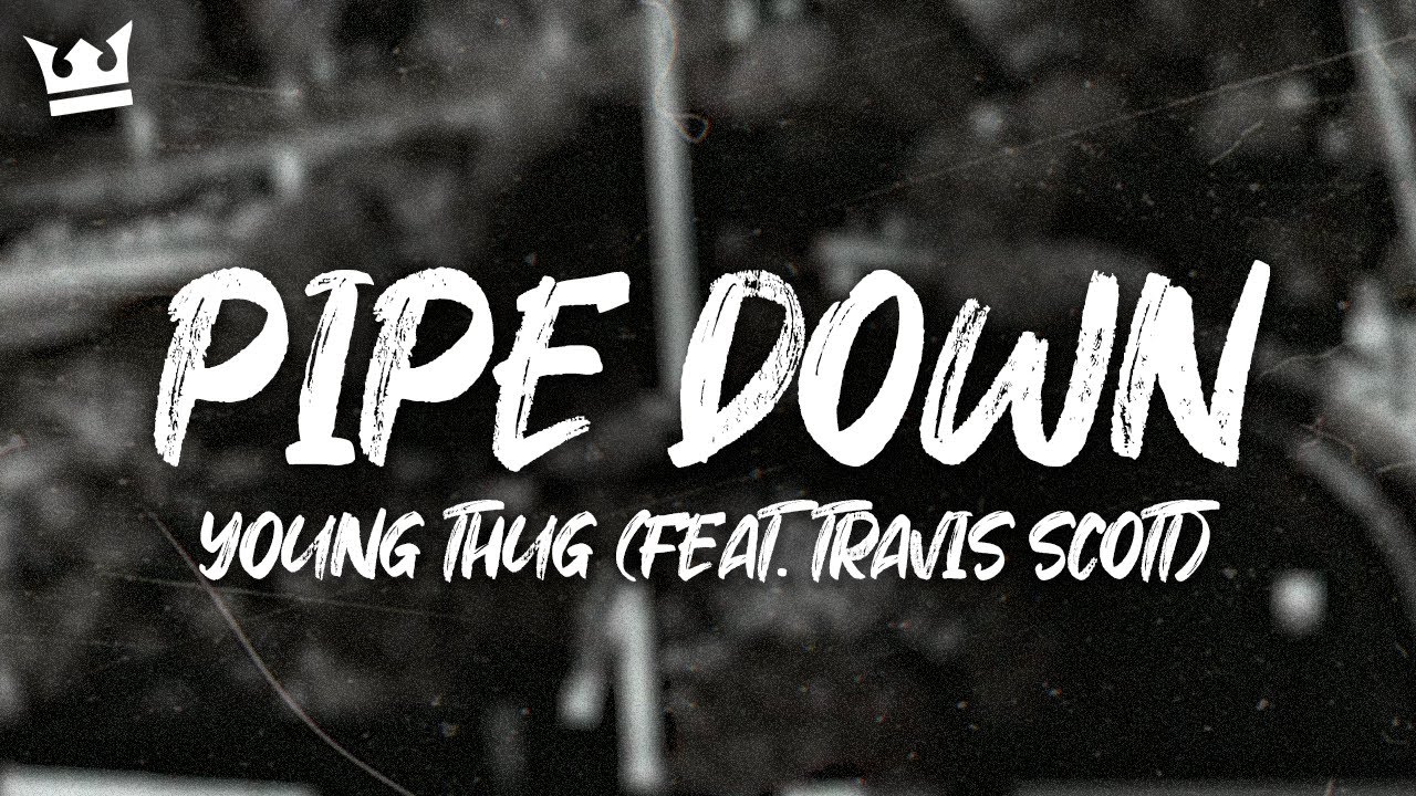 Young Thug Feat Travis Scott Pipe Down Lyrics Youtube