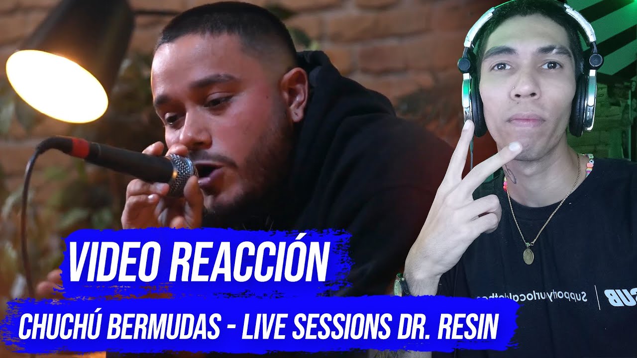 Video Reacción Chuchú Bermudas Dr Resin Live Sessions Youtube