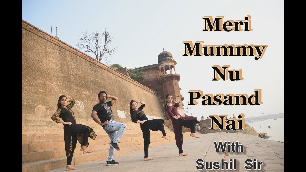 Meri Mummy Nu Pasand Nai Choreograph By Sushil Sir Youtube