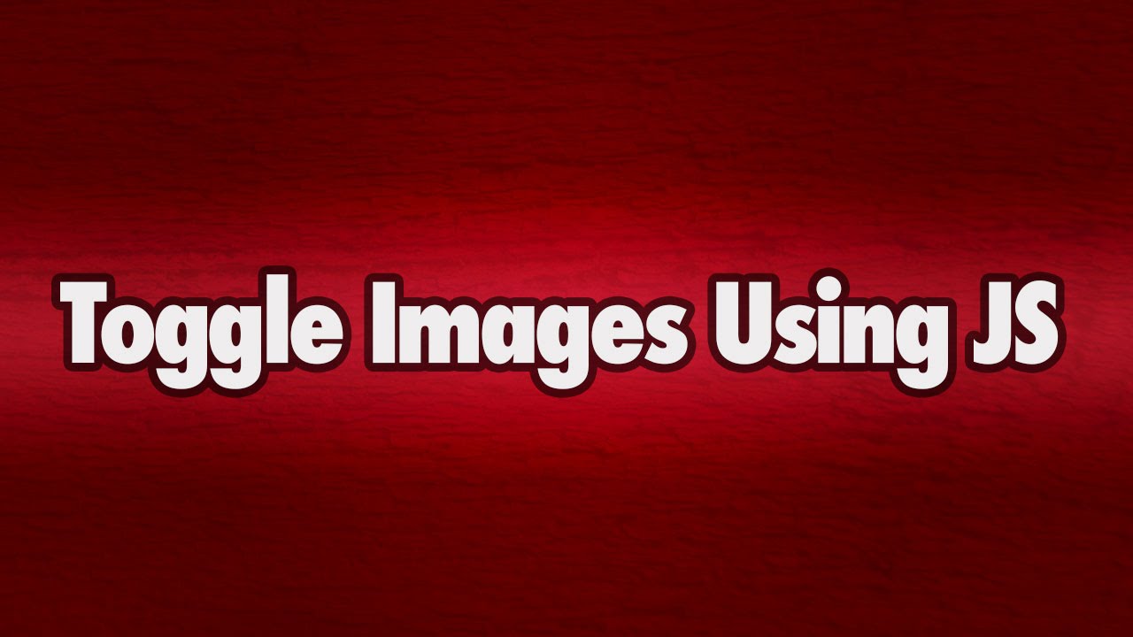 Toggle Images Using Javascript Youtube