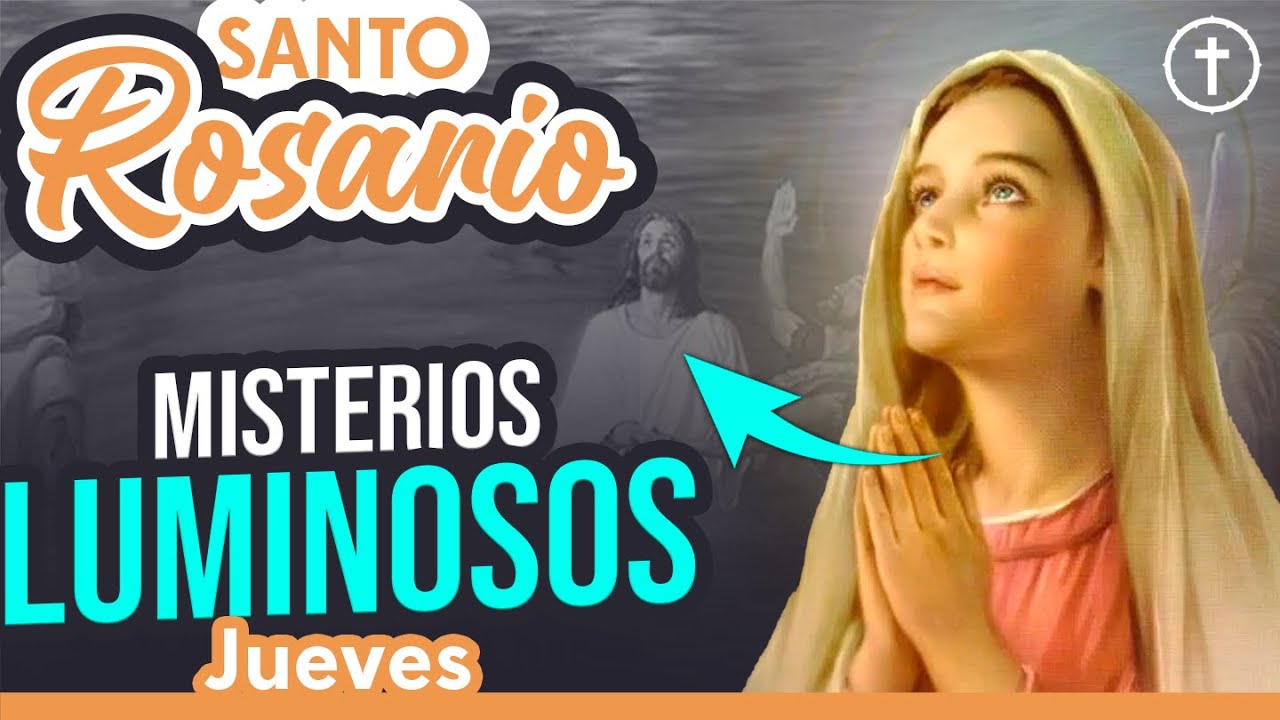Santo Rosario De Hoy Misterios Luminosos Jueves Oración Y Bendición