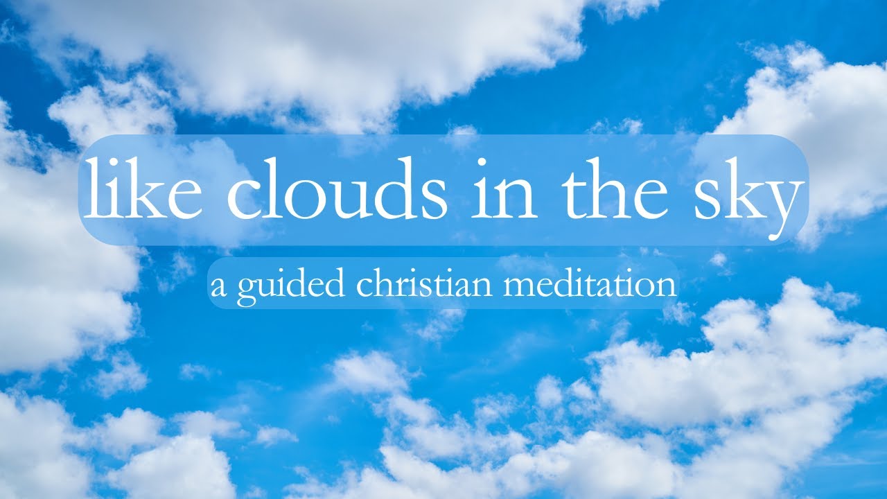 Like Clouds In The Sky A Guided Christian Meditation Youtube