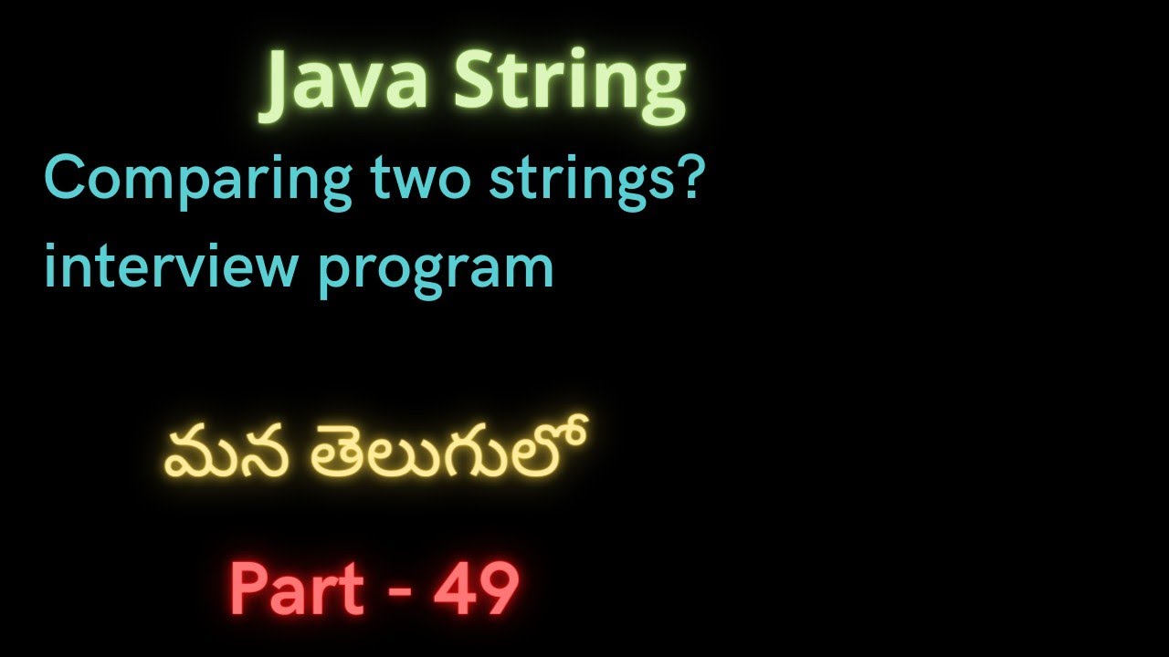 Comparing Two Strings Java Strings Part 49 Strings Interview