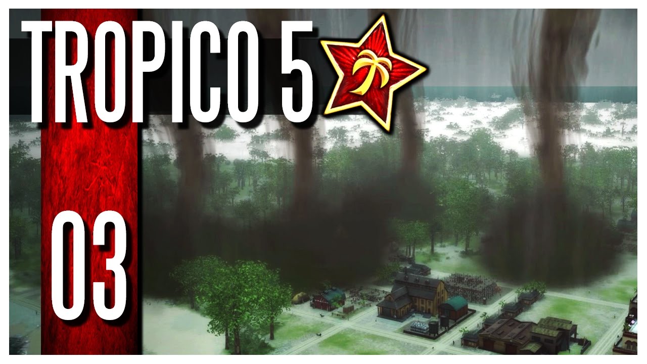 Tropico 5 Ep 03 Tornado Youtube