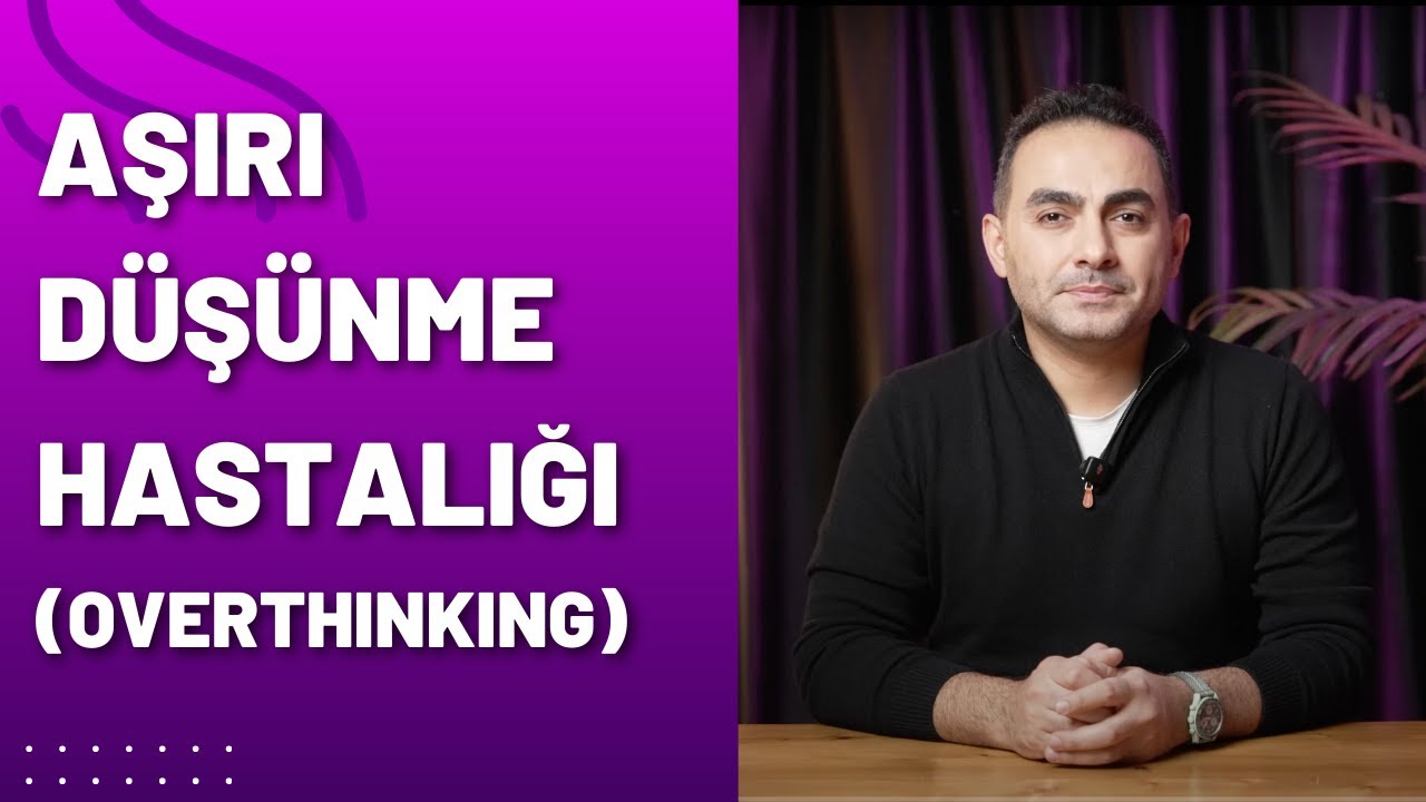 Aşırı Düşünme Overthink Hastalığından Kurtulmak İçin 5 Yöntem