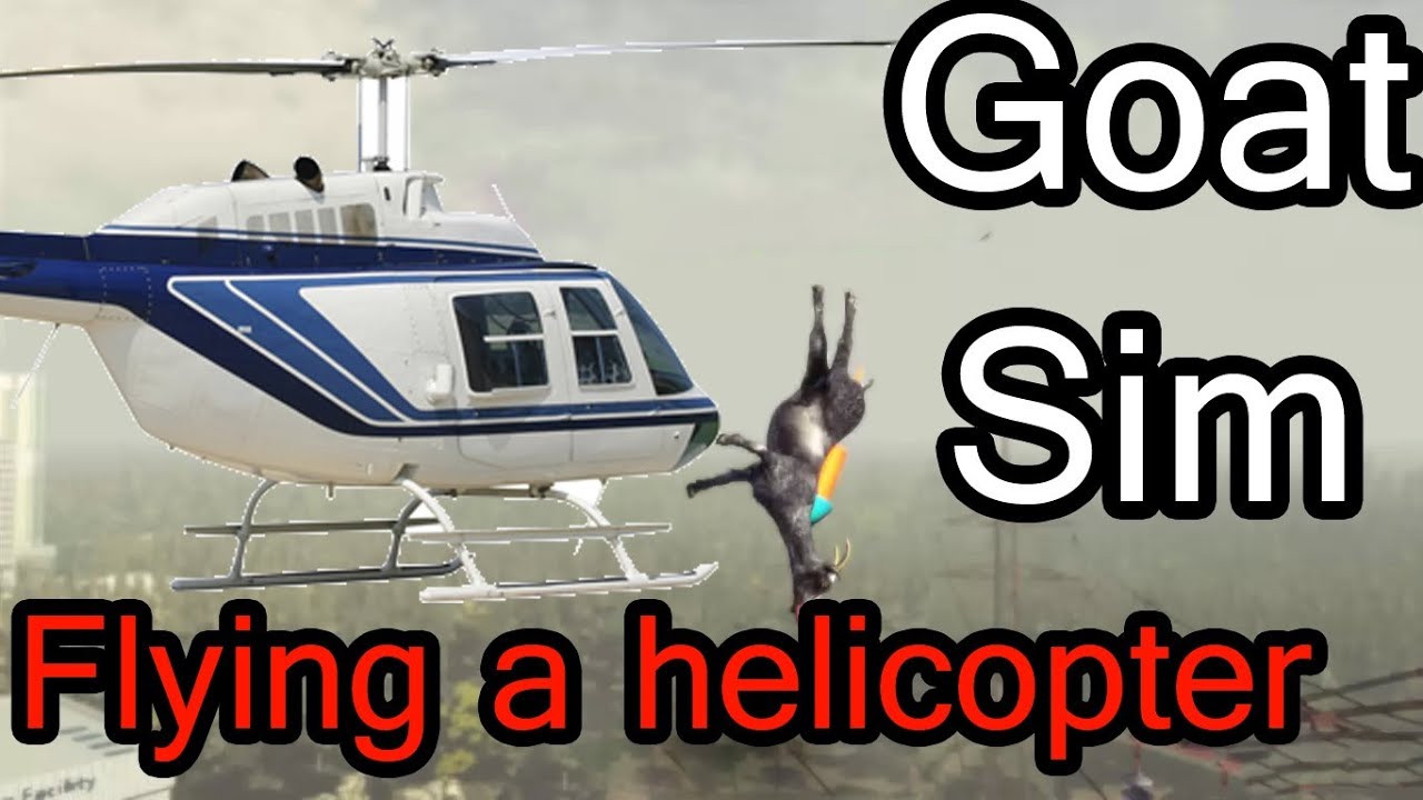 How To Fly A Helicopter In Goat Simulator Youtube
