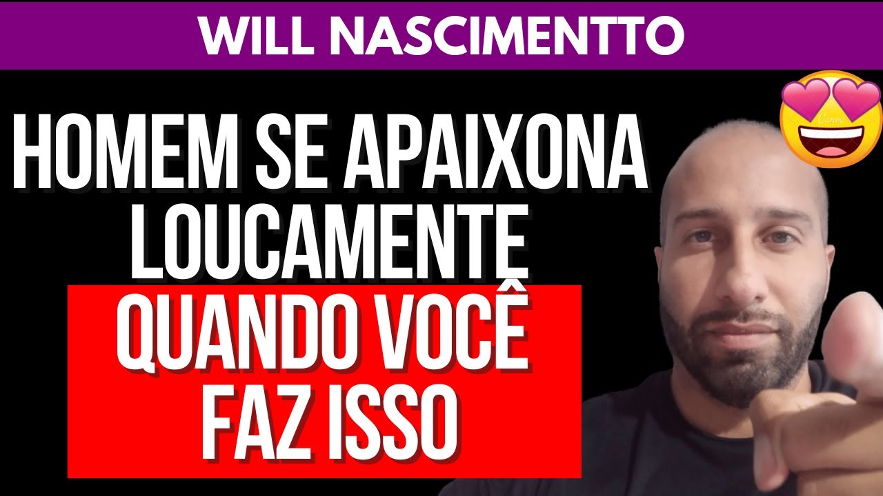 Homem Se Apaixona Loucamente Quando Você Faz Isso Will Nascimentto