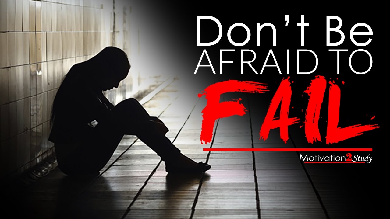 Don T Be Afraid To Fail Study Motivation 2017 Youtube
