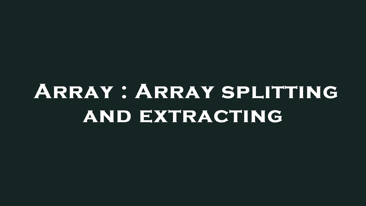 Array Array Splitting And Extracting Youtube