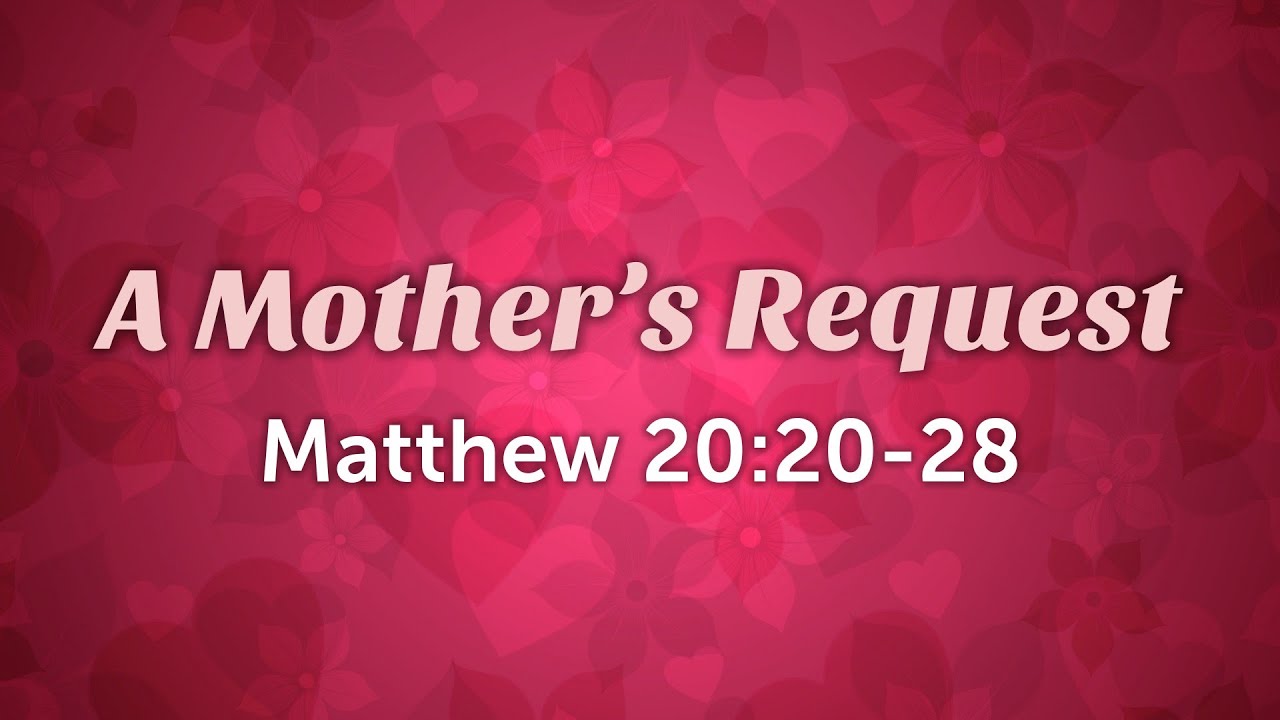 A Mother S Request Matthew 20 20 28 Pastor John Wheeler Youtube