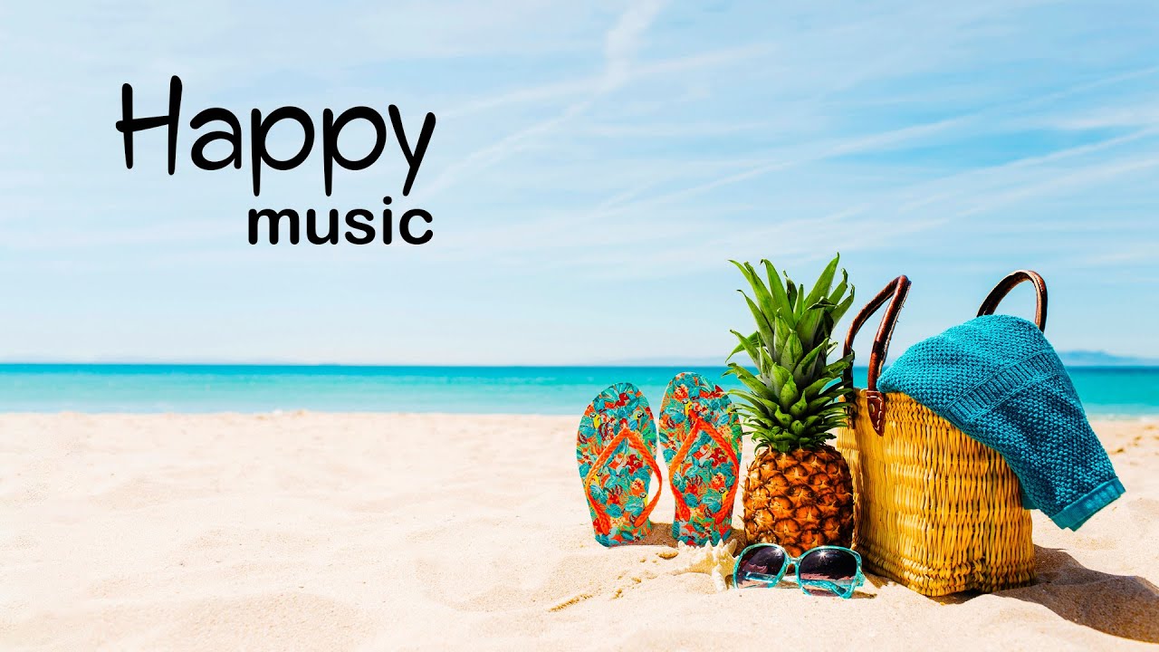 Happy Summer Beats Music To Be In A Good Mood All Day Upbeat Music