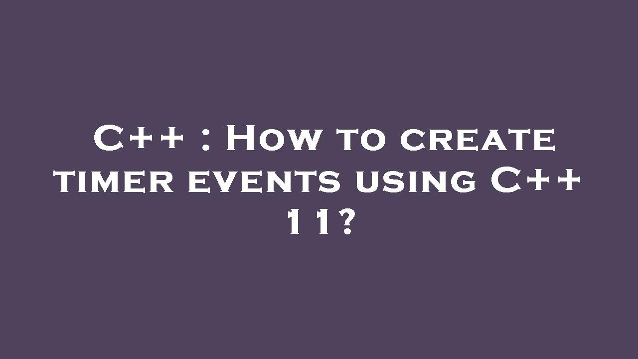 C How To Create Timer Events Using C 11 Youtube