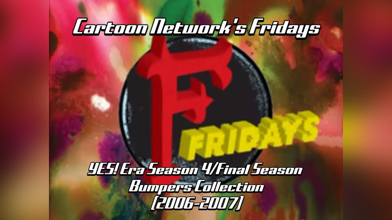 Cartoon Network S Fridays Season 4 Final Season Yes Era Bumpers