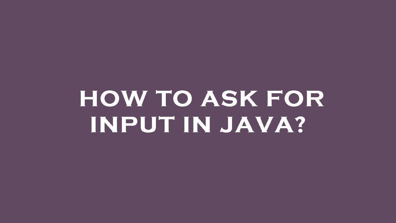 How To Ask For Input In Java Youtube