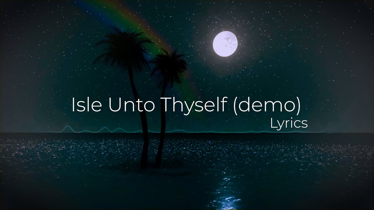 Isle Unto Thyself Demo Lyrics Youtube