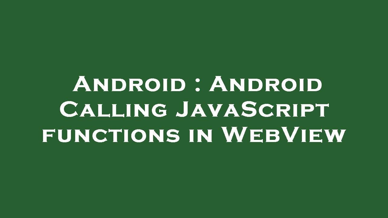 Android Android Calling Javascript Functions In Webview Youtube