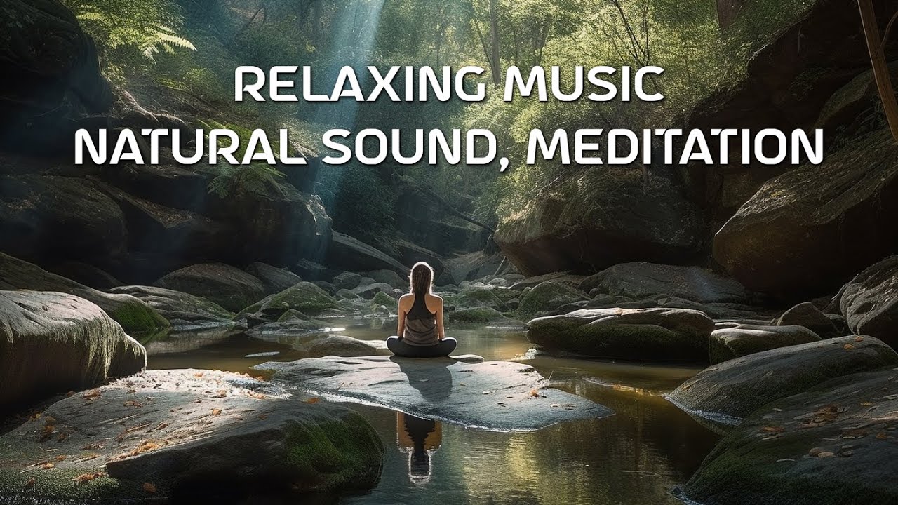 Relaxing Music Natural Sound Meditation Deep Sleep Youtube