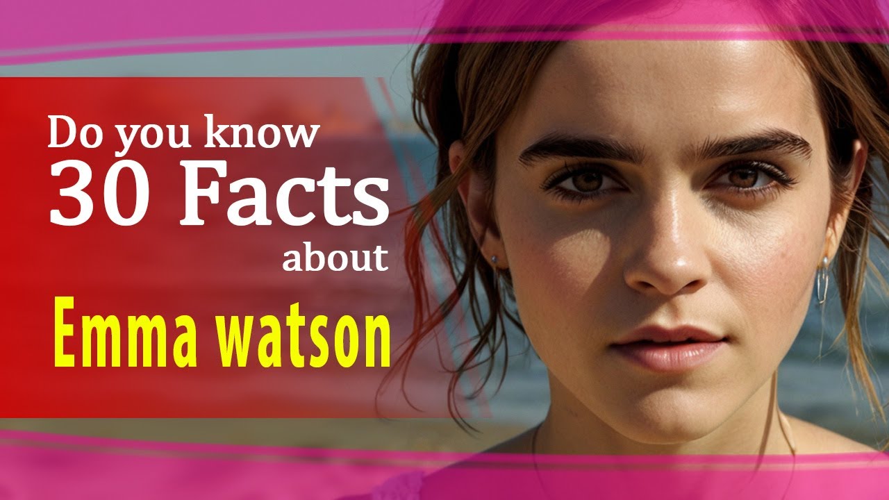 Emma Watson 30 Unknown Facts Youtube