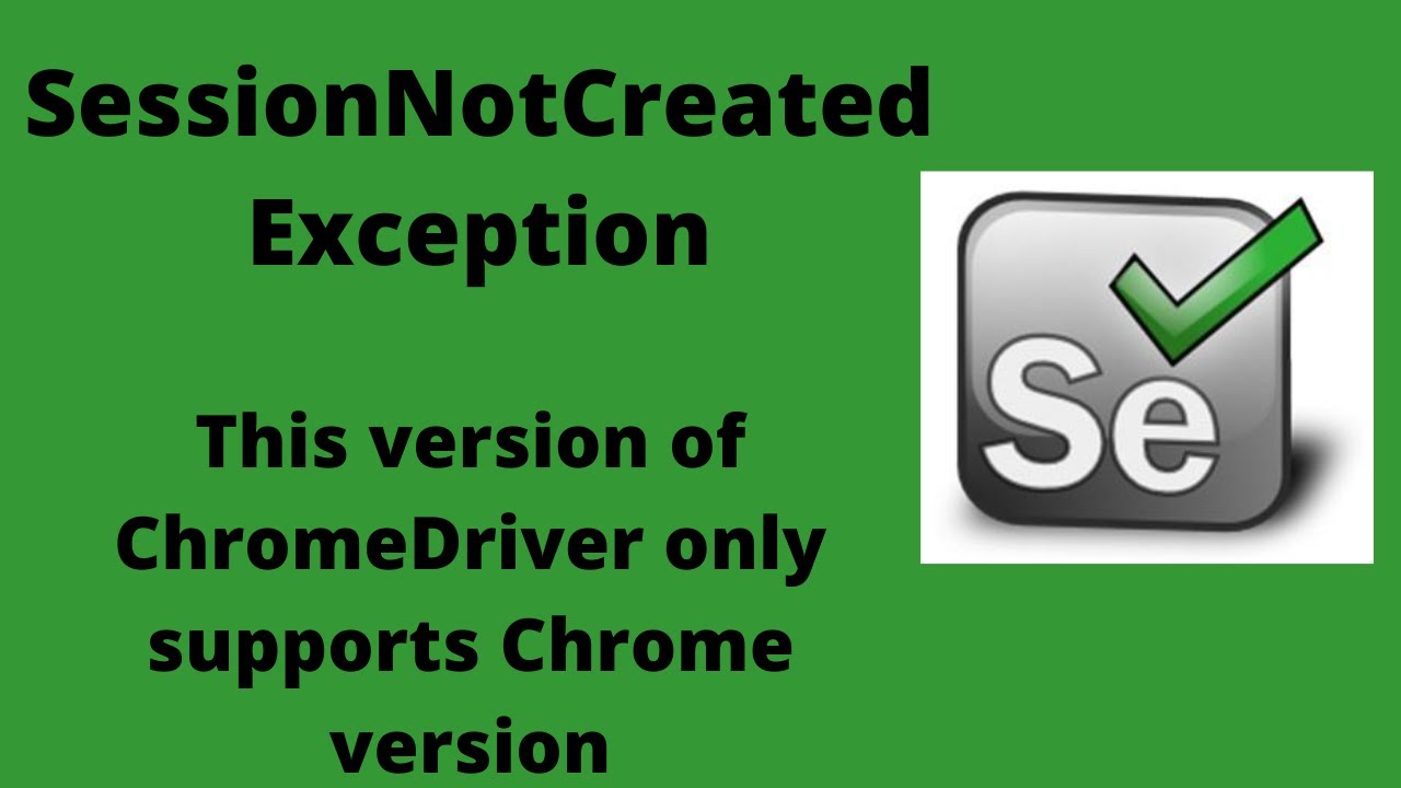 Session Not Created Exception In Selenium Webdriver Version Of Chrome