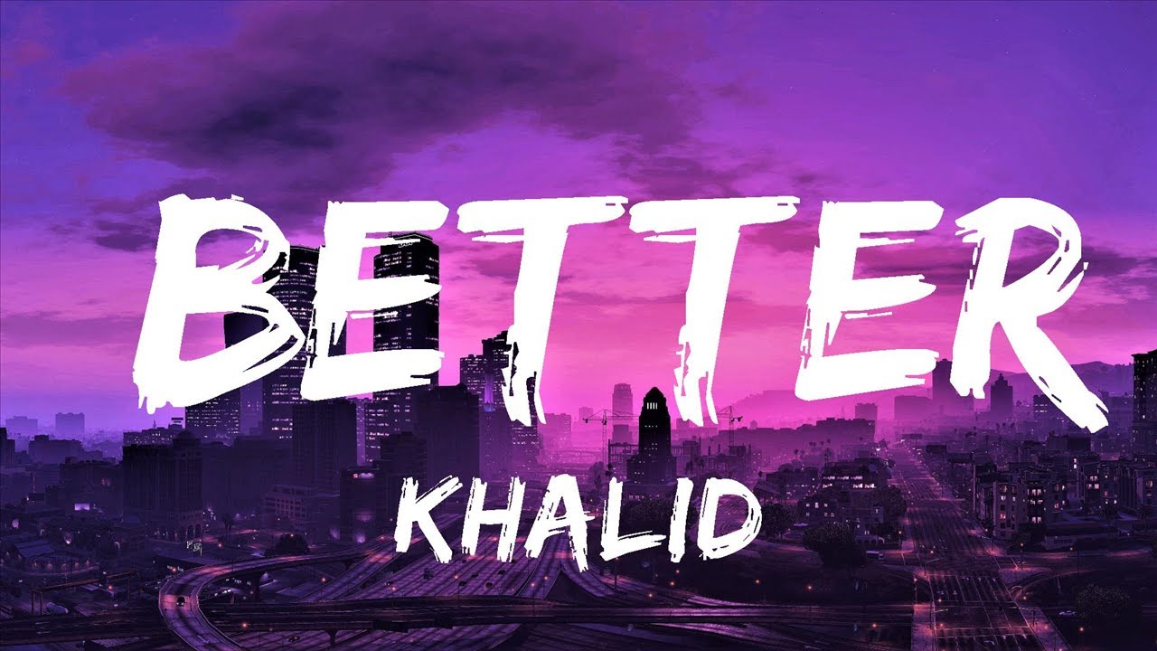 Khalid Better Lyrics Lyrics Video Official Youtube