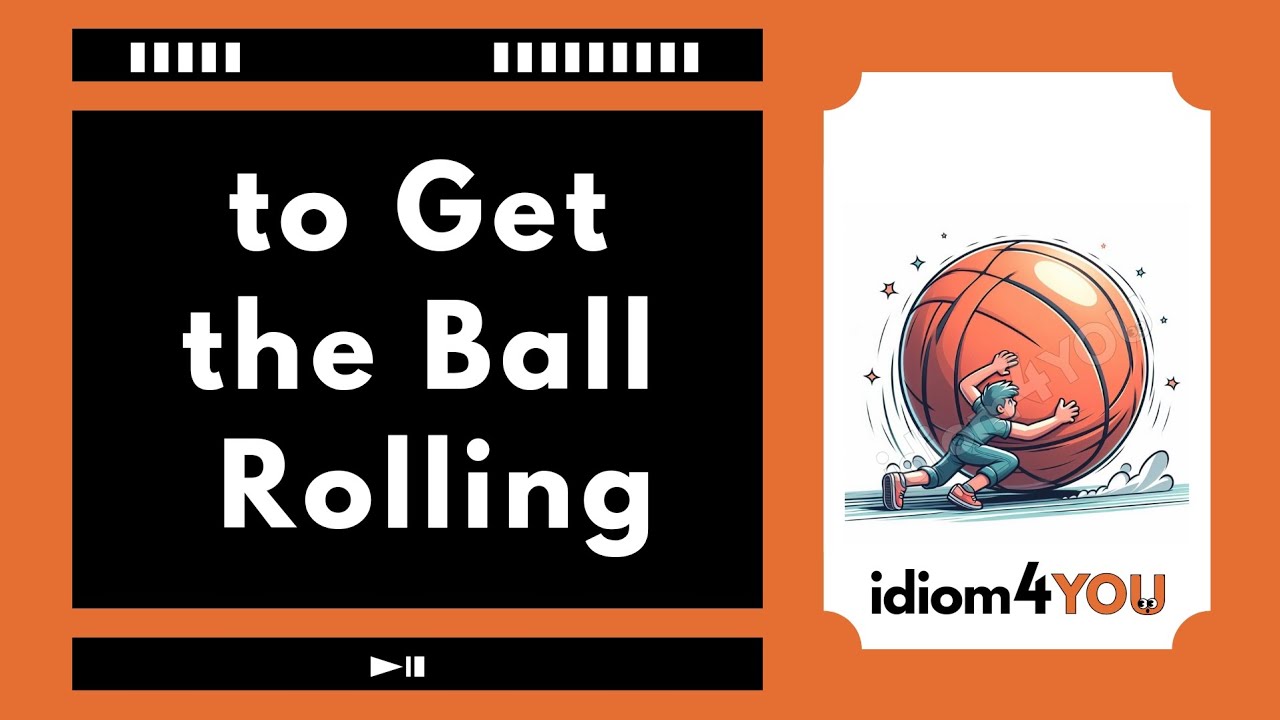 To Get The Ball Rolling Idiom Learn English Idioms With Meanings