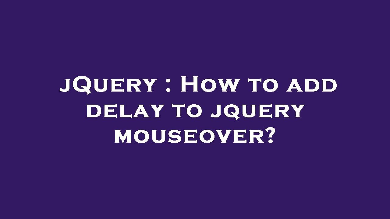 Jquery How To Add Delay To Jquery Mouseover Youtube